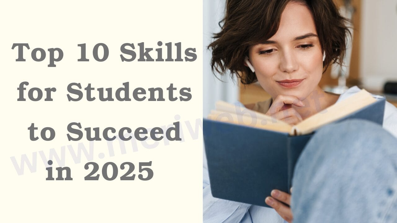 Top 10 Skills for Students to Succeed in 2025 - Meri Web